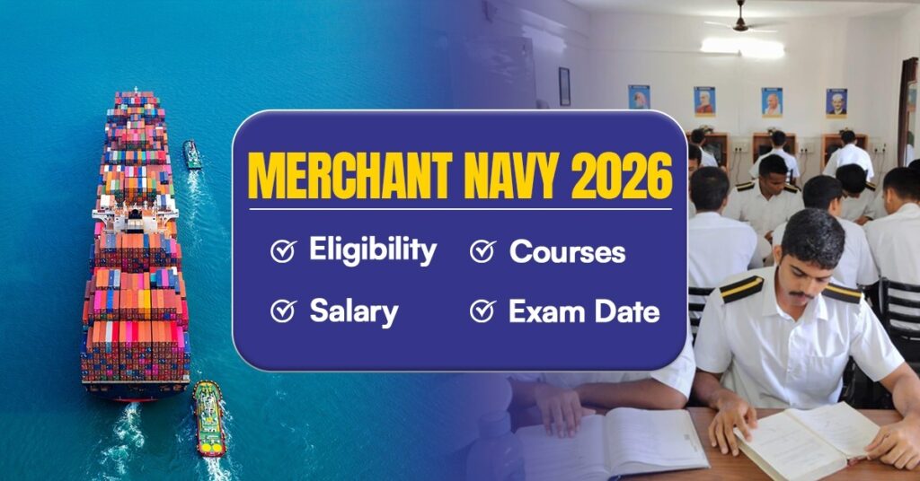 Merchant Navy 2026: Courses, Eligibility, Exam Date & Salary